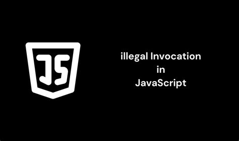 Illegal Invocation In Javascript The “illegal Invocation” Error In