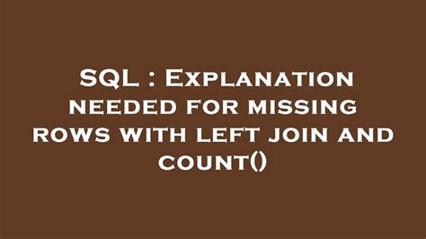 Sql Explanation Needed For Missing Rows With Left Join And Count Youtube
