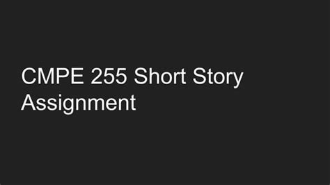 Cmpe 255 Short Story Assignment Ppt