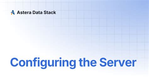 Configuring The Server Astera Data Stack