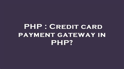 Php Credit Card Payment Gateway In Php Youtube