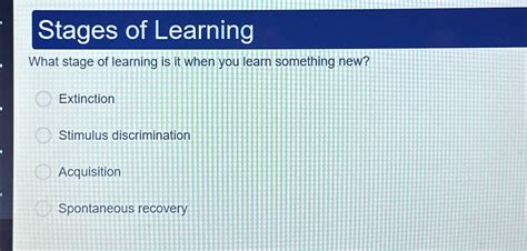 Solved Stages Of Learningwhat Stage Of Learning Is It When