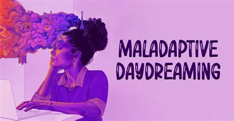 Maladaptive Daydreaming Top 6 Signs Causes Self Help Tips