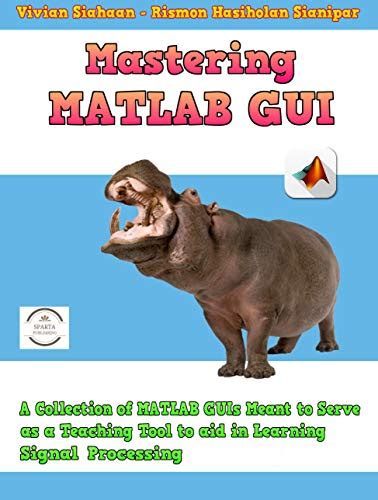 mastering matlab gui a collection of matlab guis meant to serve as a teaching tool to aid in