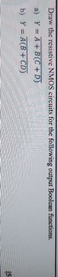 Solved Draw The Resistive Nmos Circuits For The Following Output