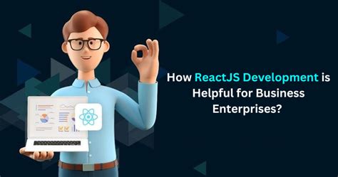 How Reactjs Development Is Helpful For Business Enterprises Reactjs India