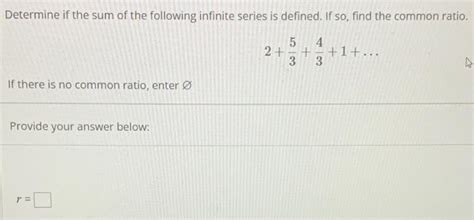 Solved Determine If The Sum Of The Following Infinite Series Chegg