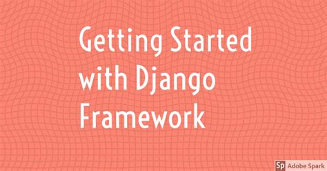 getting started with django framework