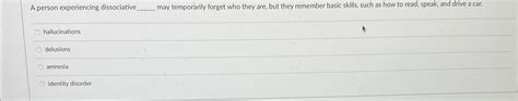 Solved A Person Experiencing Dissociative Q ﻿may