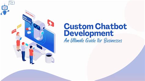 Custom Chatbot Development An Ultimate Guide For Businesses