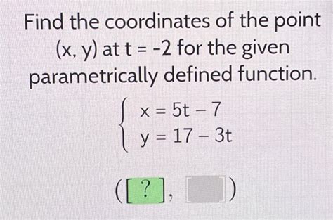Solved Find The Coordinates Of The Point X Y At T 2