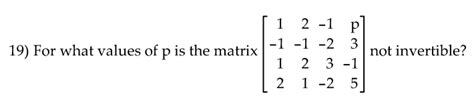 Solved 19 For What Values Of P Is The Matrix Chegg Com