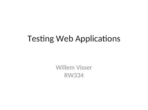 Ppt Testing Web Applications Willem Visser Rw334 Overview Testing