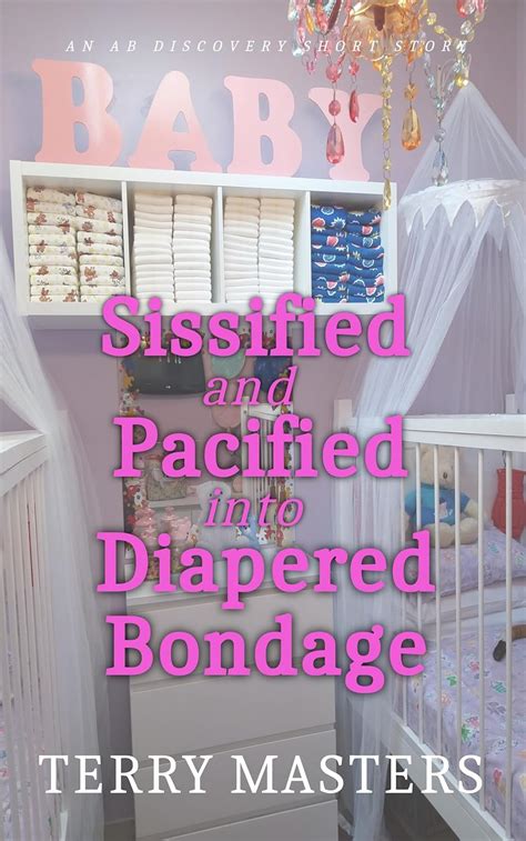 Sissified And Pacified Into Diapered Bondage An Abdlbondagesissy