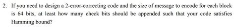 Solved If You Need To Design A Error Correcting Code Chegg