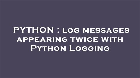 Python Log Messages Appearing Twice With Python Logging Youtube
