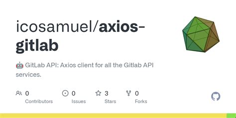 Github Icosamuelaxios Gitlab 🤖 Gitlab Api Axios Client For All The