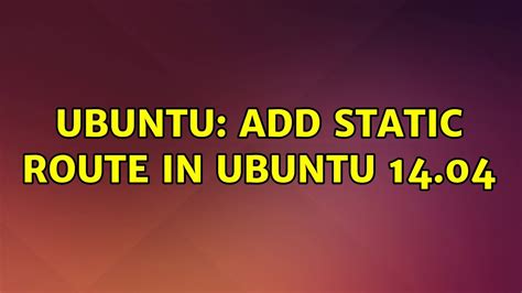 Ubuntu Add Static Route In Ubuntu 1404 Youtube