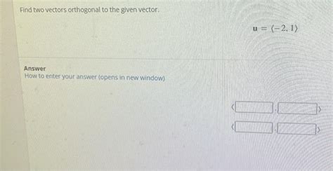 Solved Find Two Vectors Orthogonal To The Given Vector Chegg