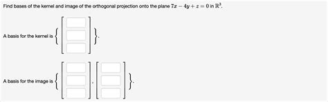 Solved Find Bases Of The Kernel And Image Of The Orthogonal