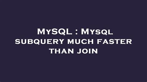 Mysql Mysql Subquery Much Faster Than Join Youtube