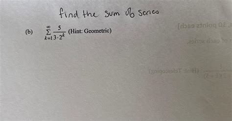 solved find the sum of scres b ∑k 1∞3⋅2k5 hint