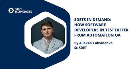 Sdets In Demand How Software Developers In Test Differ From Automation Qa Godel Technologies