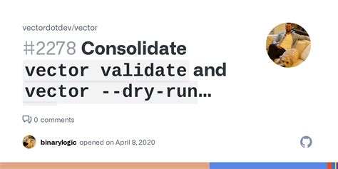Consolidate Vector Validate And Vector Dry Run Issue Vectordotdev Vector
