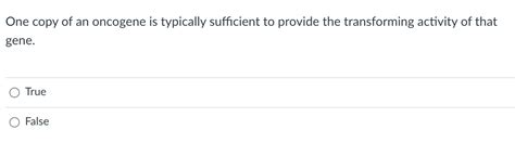 Solved One Copy Of An Oncogene Is Typically Sufficient To