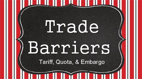 Trade Barriers Tariff Quota Embargo International Trade This