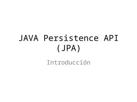 ppt java persistence api jpa introducción jpa intro jpa es parte de la especificación
