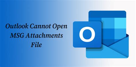 Outlook Cannot Open Msg Attachment File Know The Fix Here