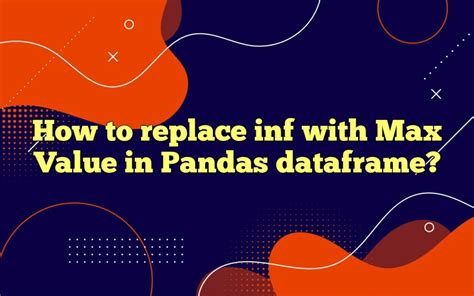 How To Replace Inf With Max Value In Pandas Dataframe