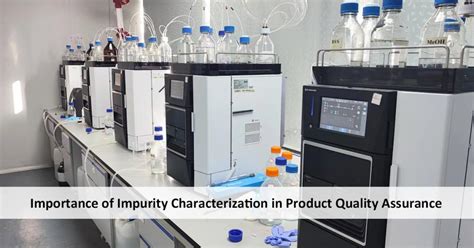 Importance Of Impurity Characterization In Product Quality Assurance