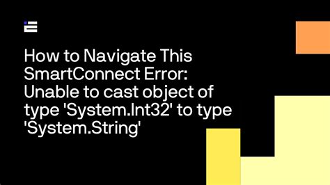 How To Navigate This Smartconnect Error Unable To Cast Object Of Type