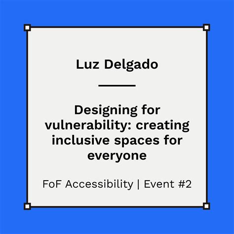 See Designing For Vulnerability Creating Inclusive Spaces For Everyone Luz Delgado At Figma