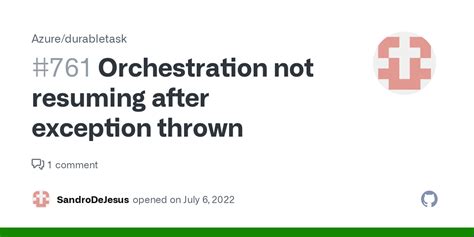 Orchestration Not Resuming After Exception Thrown · Issue 761 · Azuredurabletask · Github