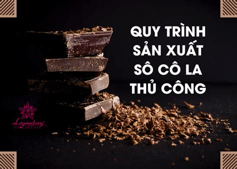 Quy Trình Sản Xuất Của Sô Cô La Thủ Công