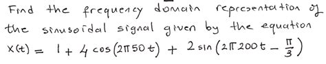Solved Find The Frequency Domain Representation Of The Chegg