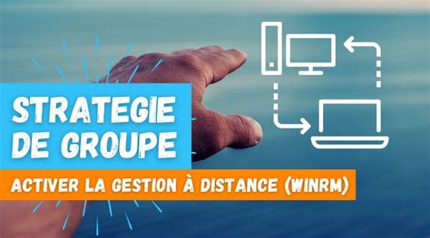 Comment Activer Winrm Par Gpo Sous Windows Server