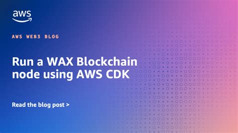 Run A Wax Blockchain Node Using Aws Cdk Aws Web3 Blog