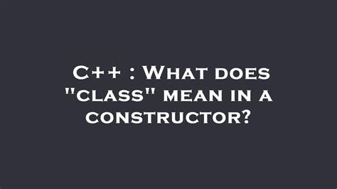 C What Does Class Mean In A Constructor Youtube