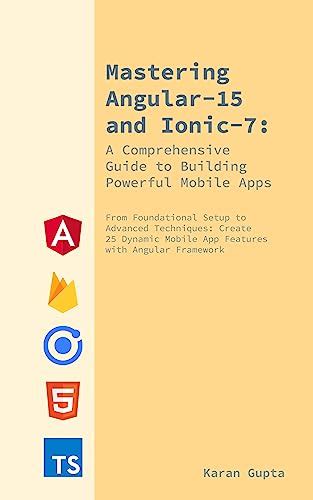 Mastering Angular 15 And Ionic 7 A Comprehensive Guide To Building