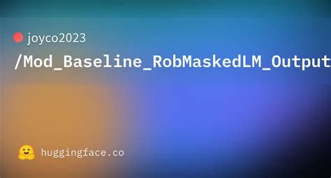 joyco2023 mod baseline robmaskedlm output · hugging face