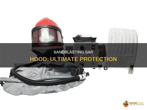 Sandblasting Sar Hood Ultimate Protection Shuntool