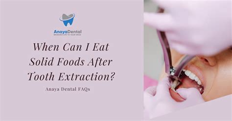 When Can I Eat Solid Foods After Tooth Extraction Anaya Dental