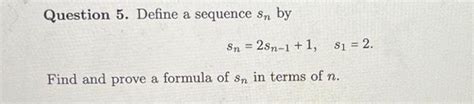 Solved Question 5 Define A Sequence Sn By Sn 2sn1 1 S1 2 Chegg Com