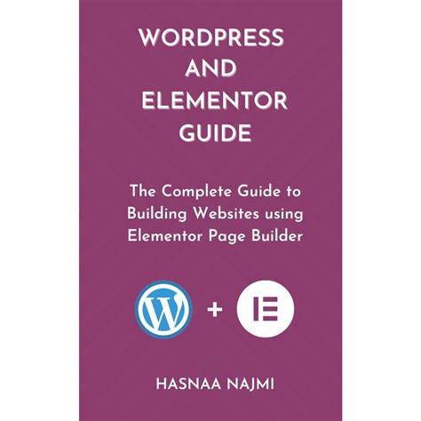 Wordpress And Elementor Guide The Complete Guide To Building Websites Using
