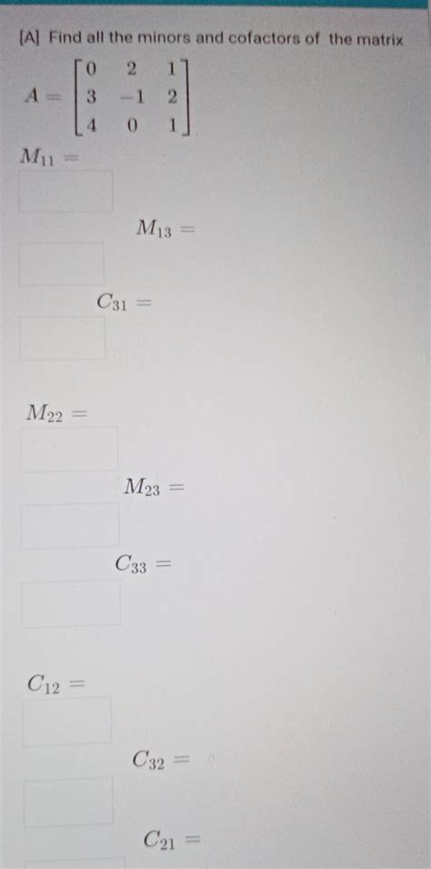 Solved Al Find All The Minors And Cofactors Of The Matrix 0