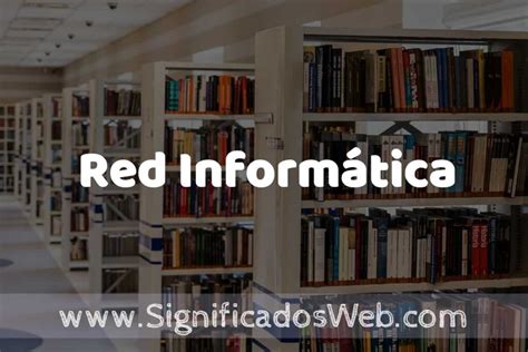 Concepto De Red Informática ️ Significado Y Definición